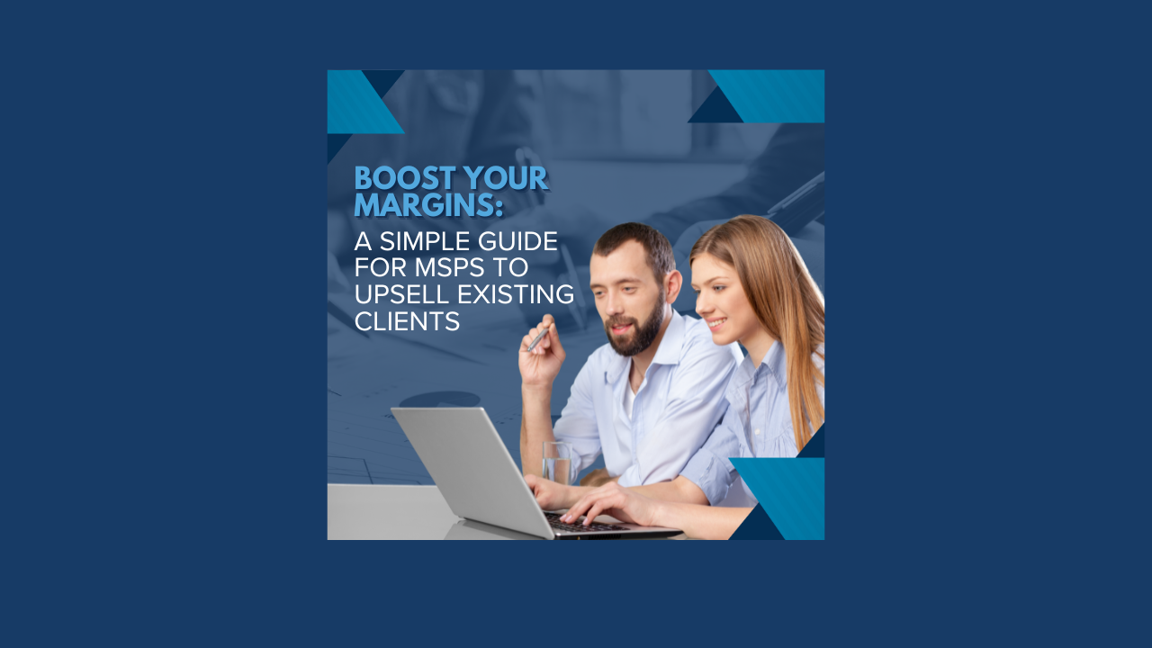 A Simple Guide For MSPs To Upsell SaaS Backup Solutions To Existing Clients